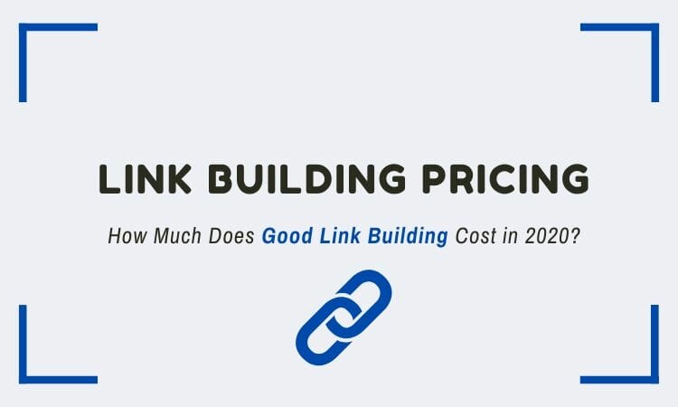 Link Building Pricing: How Much Does Link Building Cost In 2020?